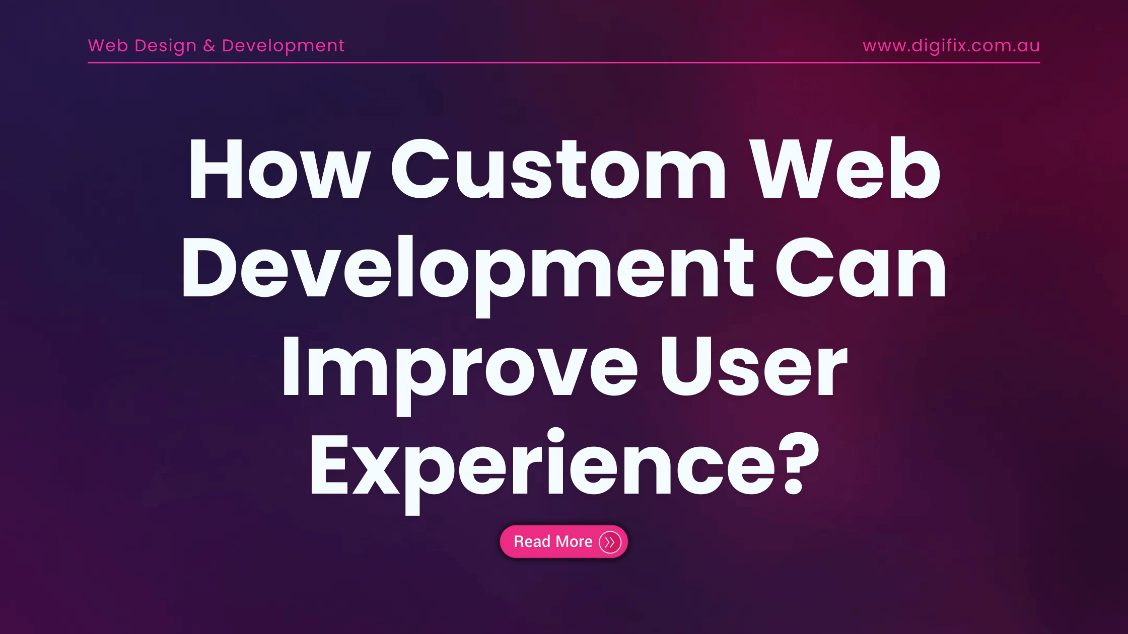 How Custom Web Development Can Improve User Experience?