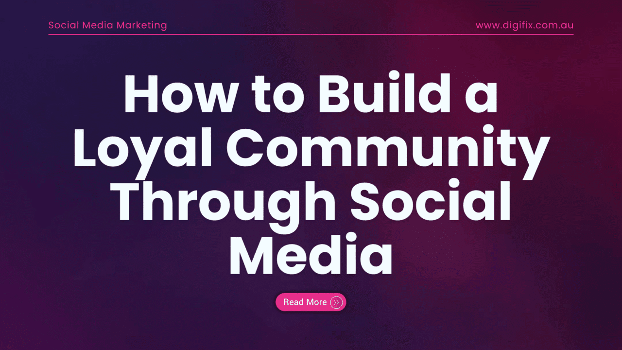 How to Build a Loyal Community Through Social Media | DigiFix