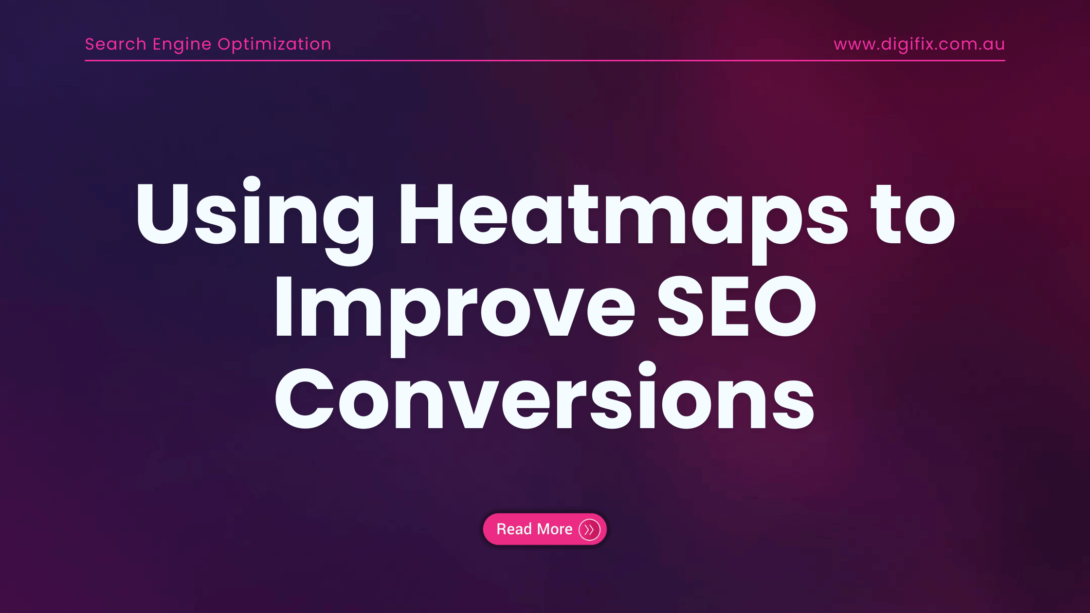 Best Guide for Using Heatmaps to Improve SEO Conversions